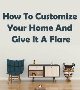 How To Customize Your Home And Give It A Flare - Aha!NOW