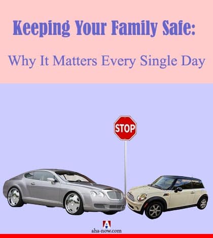 Keeping Your Family Safe: Why It Matters Every Single Day - Aha!NOW