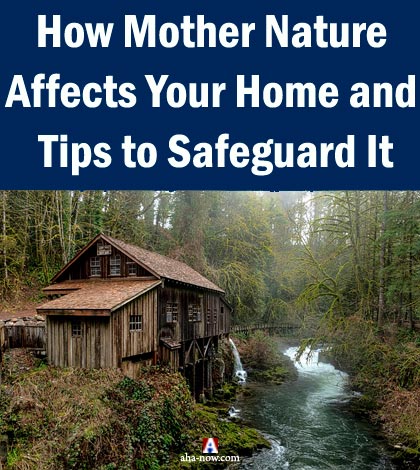How Mother Nature Affects Your Home and Tips to Safeguard It - Aha!NOW